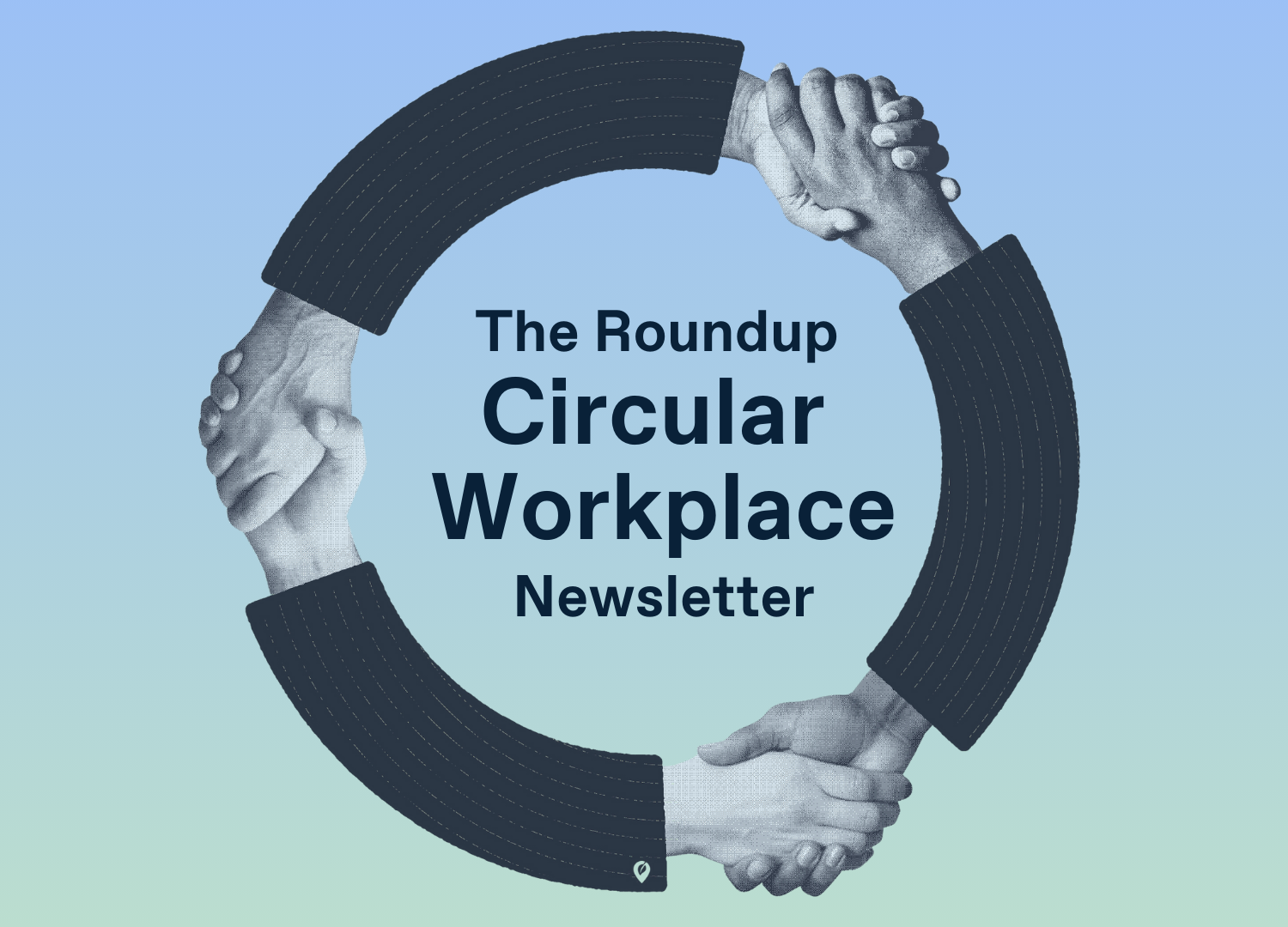 Circular Workplace: The Roundup Newsletter